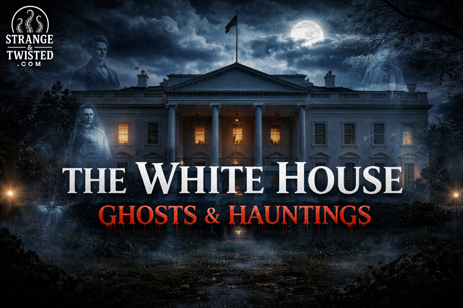 White House Ghosts Explained, True Hauntings and Famous Sightings ...